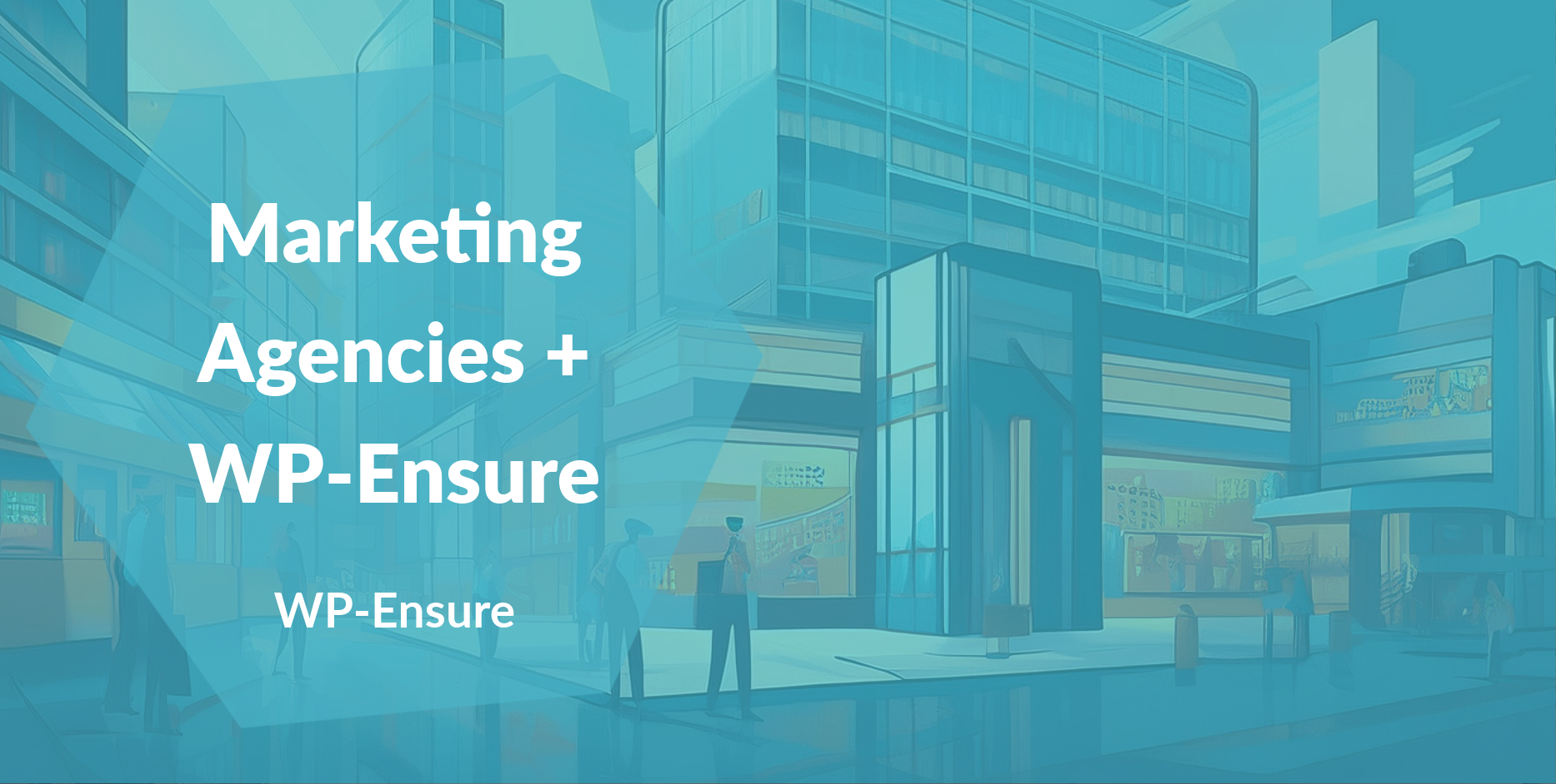 Marketing Agencies + WP-Ensure | WP-Ensure